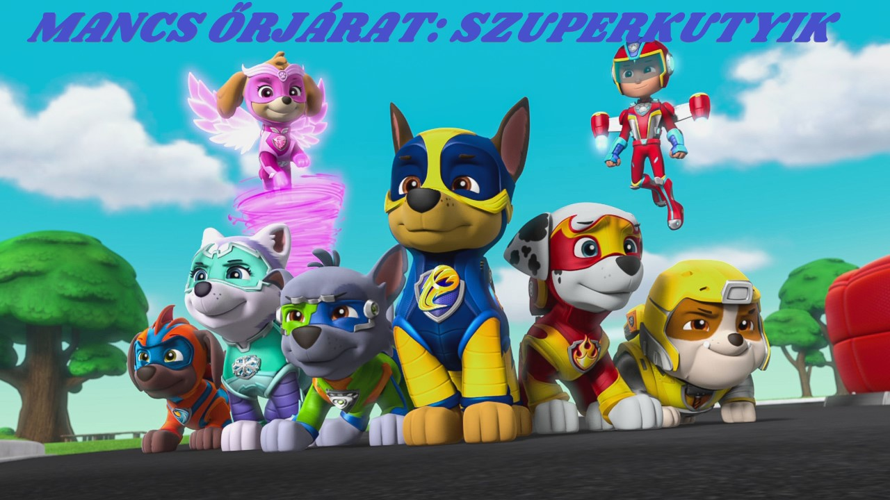 X.Mancs.X.őrjárat:X.Szuperkutyik.X - 2018, animáció - Videa